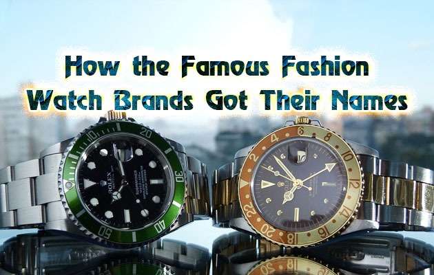 How the Famous Watch Brands Got Their Names - Did You Know Fashion